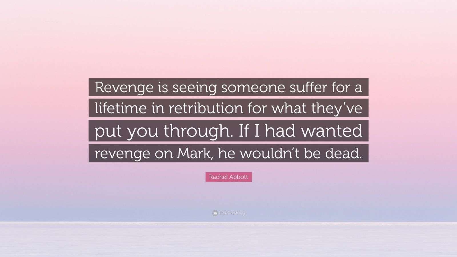Rachel Abbott Quote: “Revenge is seeing someone suffer for a lifetime ...