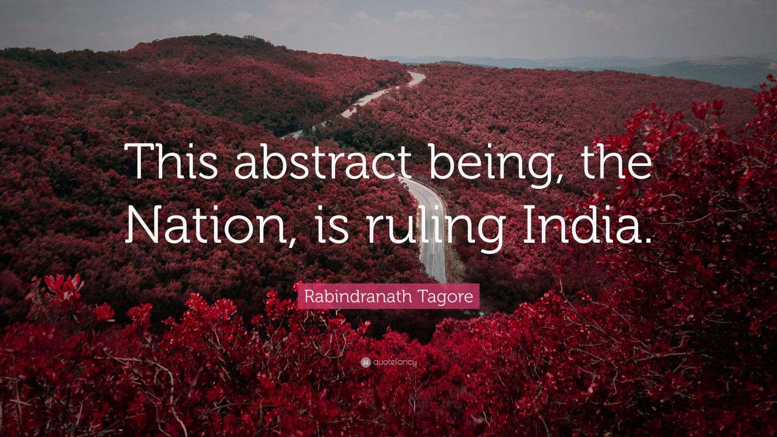 Rabindranath Tagore Quote: “This abstract being, the Nation, is ruling ...