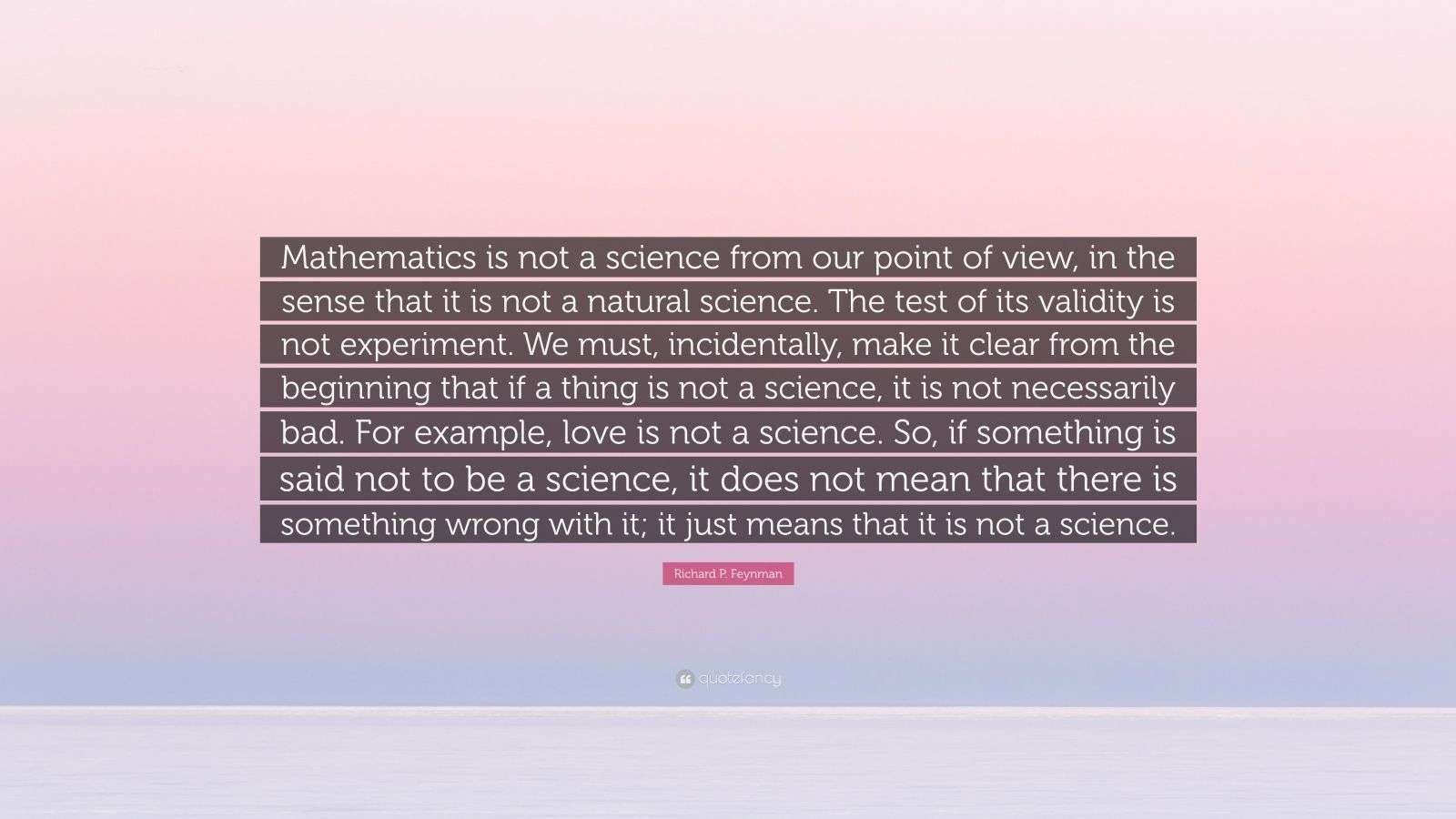 Richard P. Feynman Quote: “Mathematics is not a science from our point ...