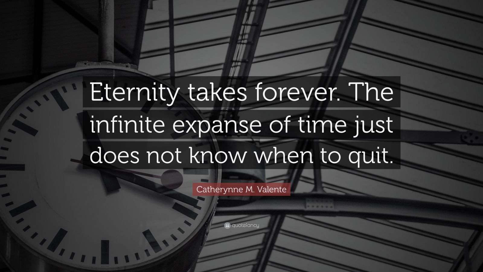 Catherynne M. Valente Quote: “Eternity takes forever. The infinite ...