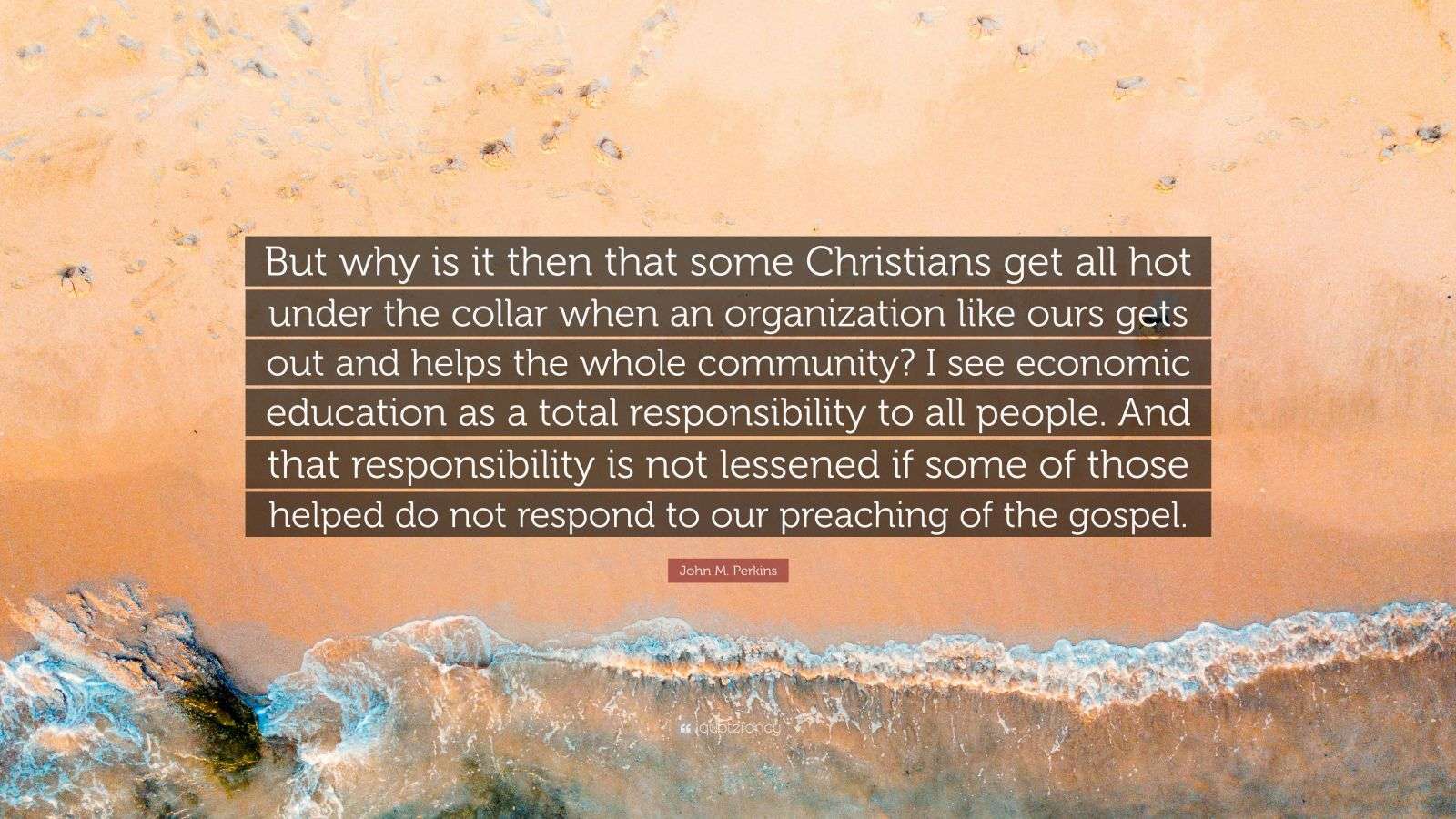 John M. Perkins Quote: “But why is it then that some Christians get all ...