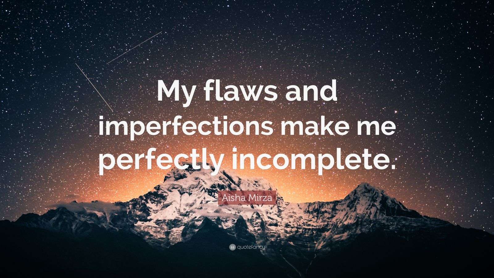 Aisha Mirza Quote: “My flaws and imperfections make me perfectly ...