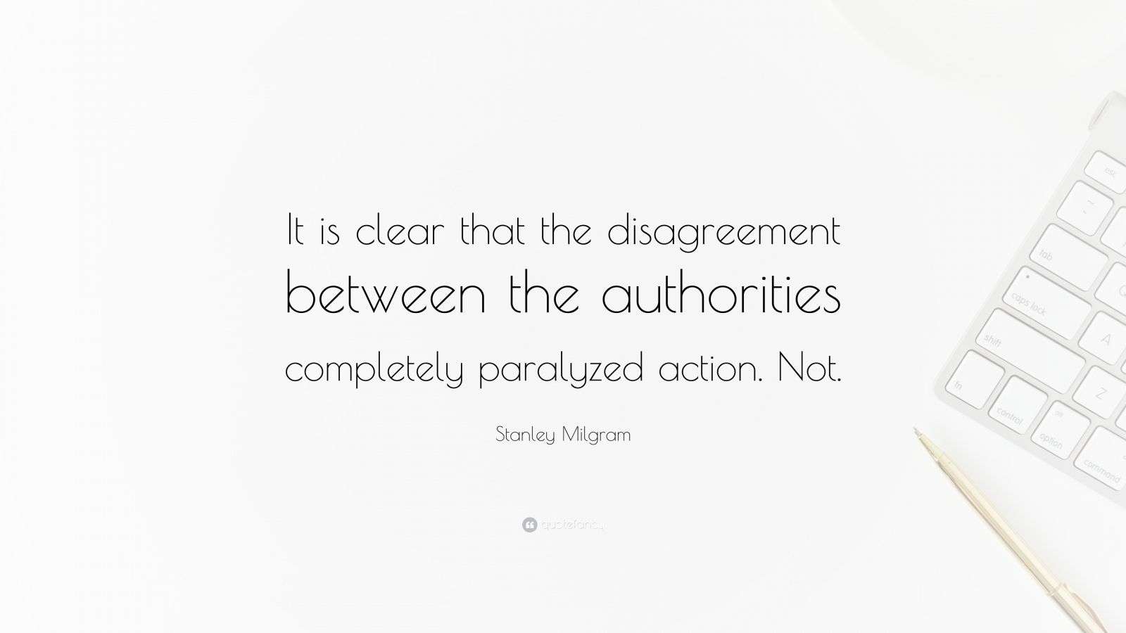 Stanley Milgram Quote: “It is clear that the disagreement between the ...