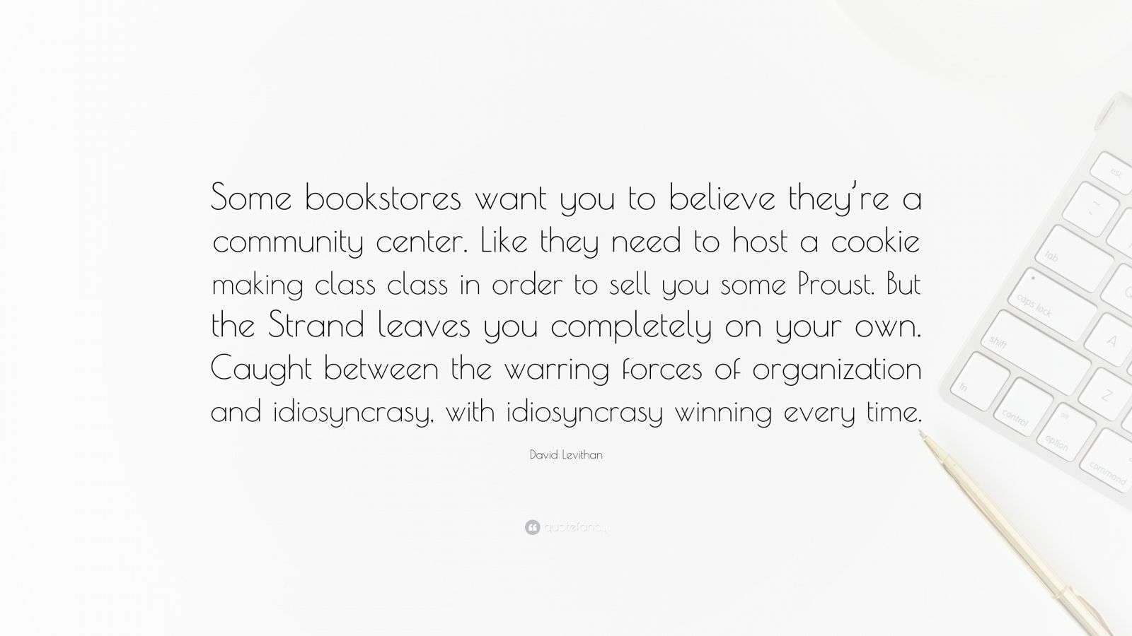 David Levithan Quote: “Some bookstores want you to believe they’re a ...
