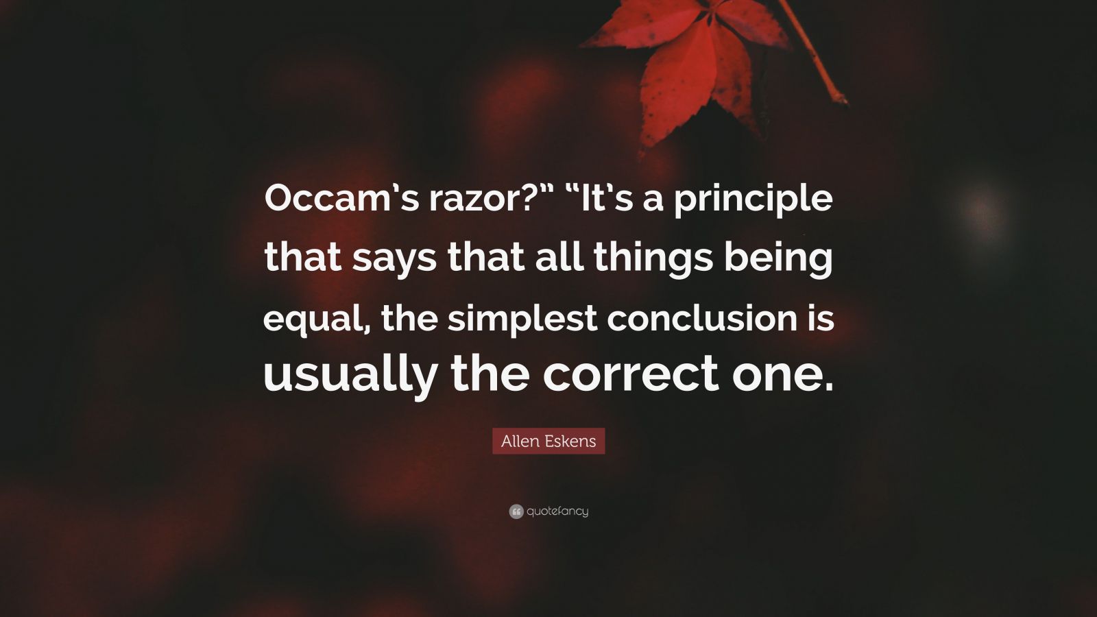 Allen Eskens Quote: “Occam’s razor?” “It’s a principle that says that ...