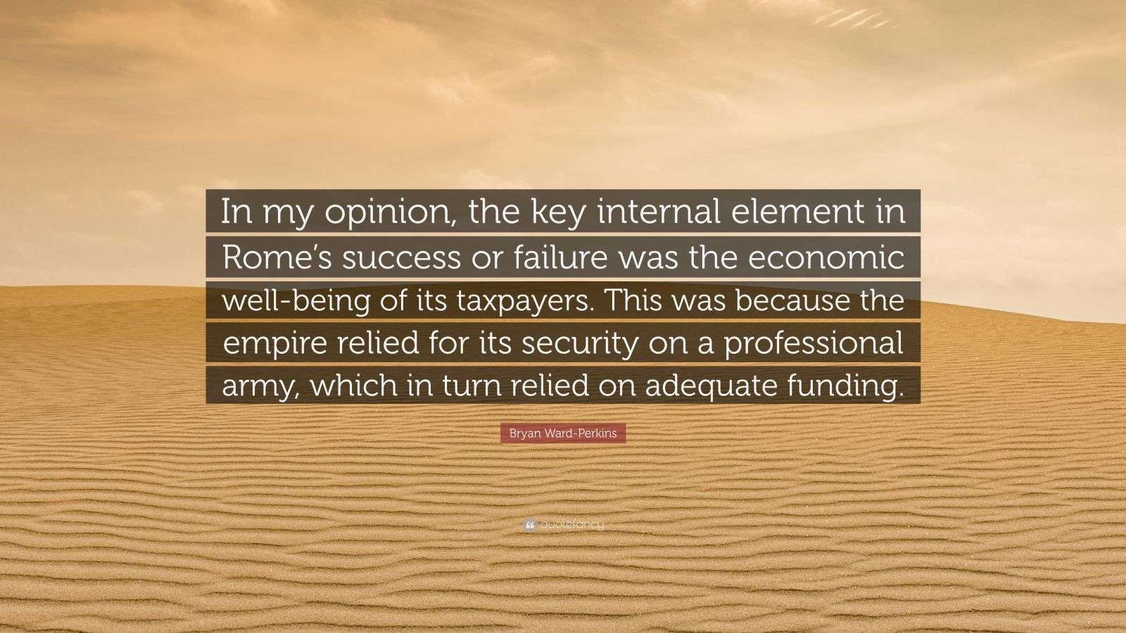 Bryan Ward-Perkins Quote: “In my opinion, the key internal element in ...
