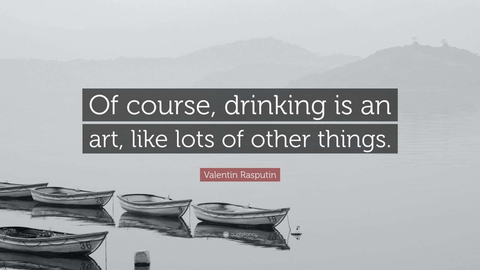 Valentin Rasputin Quote: “Of course, drinking is an art, like lots of ...