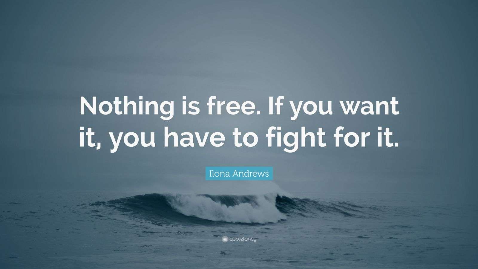 Ilona Andrews Quote: “Nothing is free. If you want it, you have to ...
