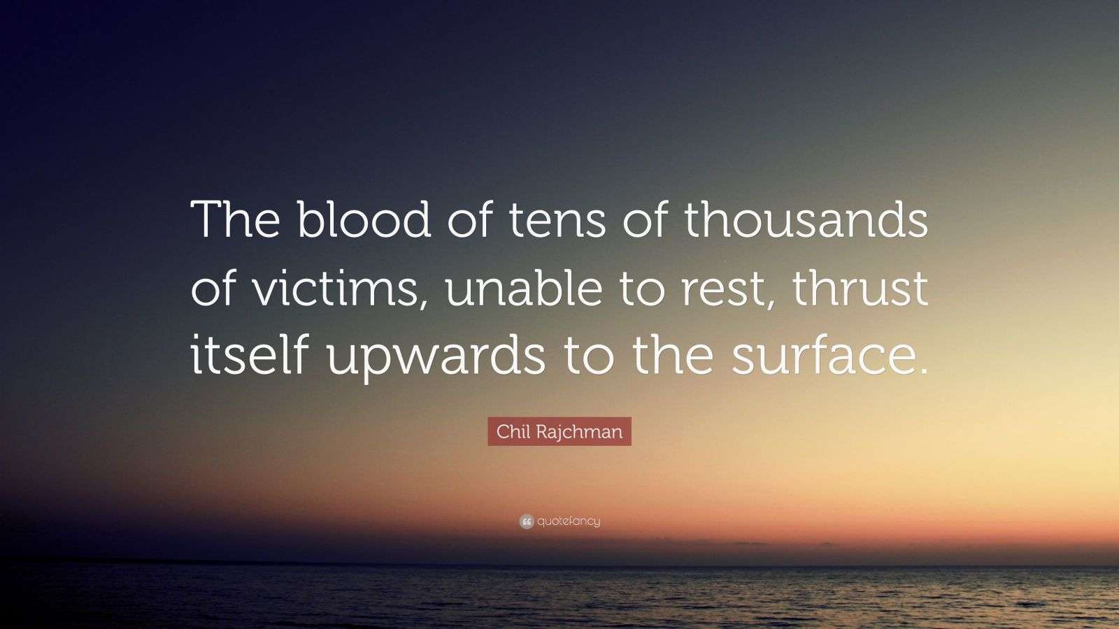 Chil Rajchman Quote: “The blood of tens of thousands of victims, unable ...