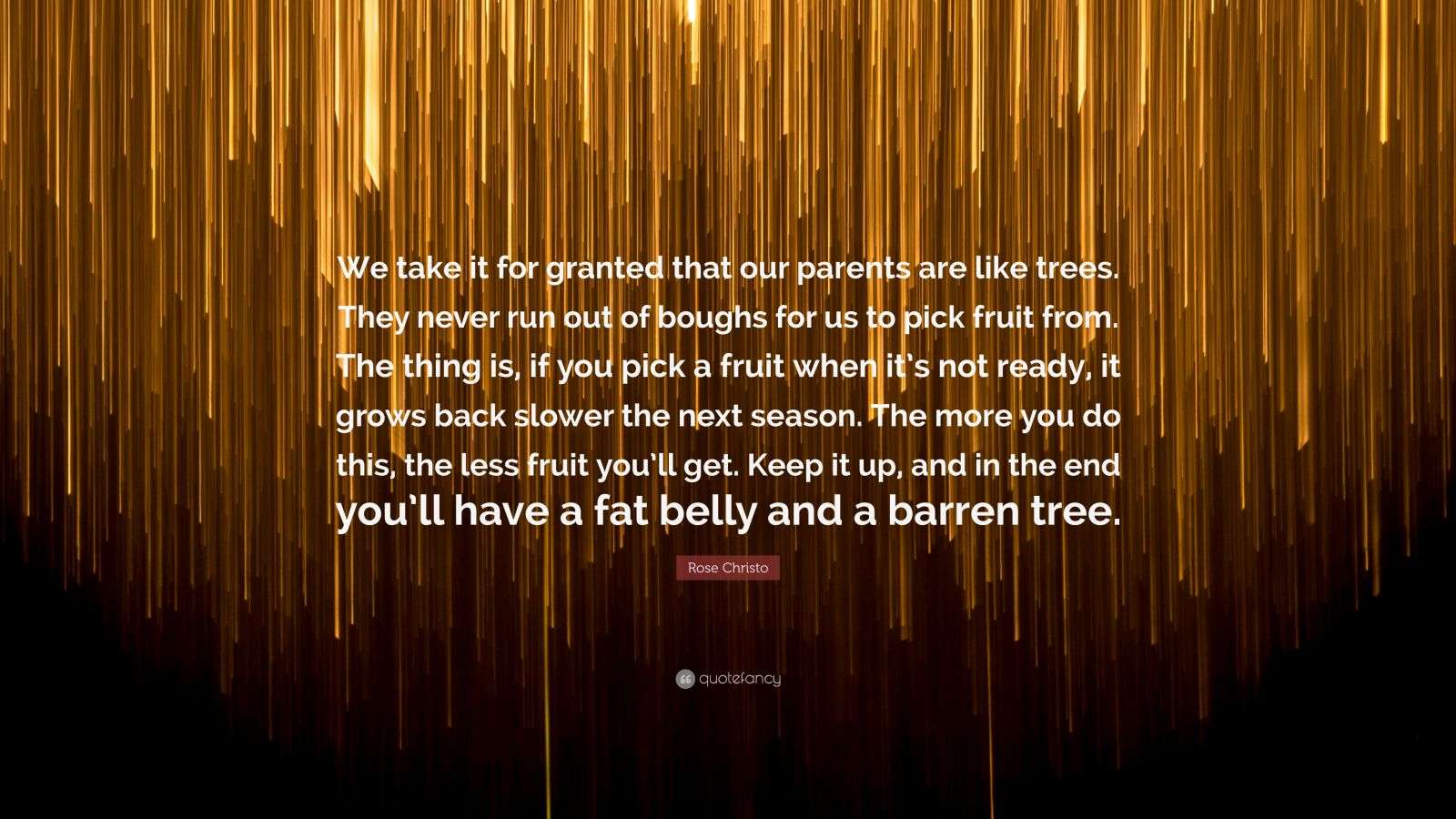 Rose Christo Quote: “We take it for granted that our parents are like ...