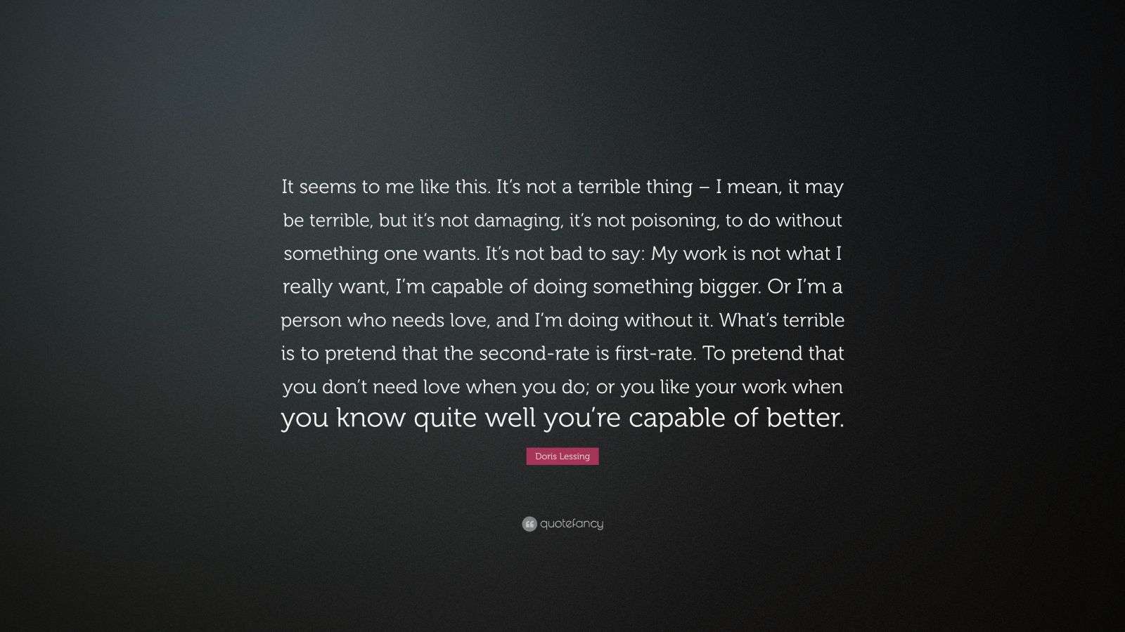 Doris Lessing Quote: “It seems to me like this. It’s not a terrible ...