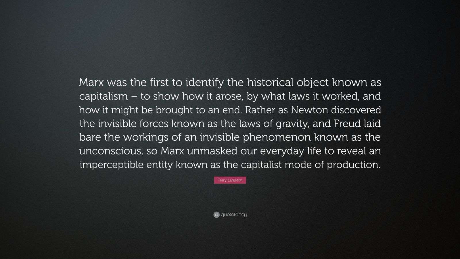 Terry Eagleton Quote: “Marx was the first to identify the historical ...