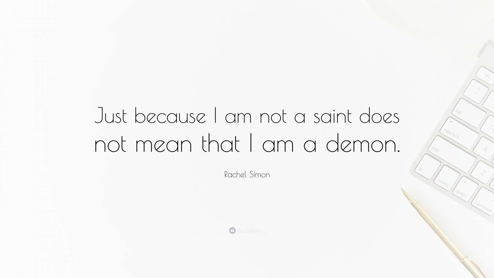 Rachel Simon Quote: “Just because I am not a saint does not mean that I ...