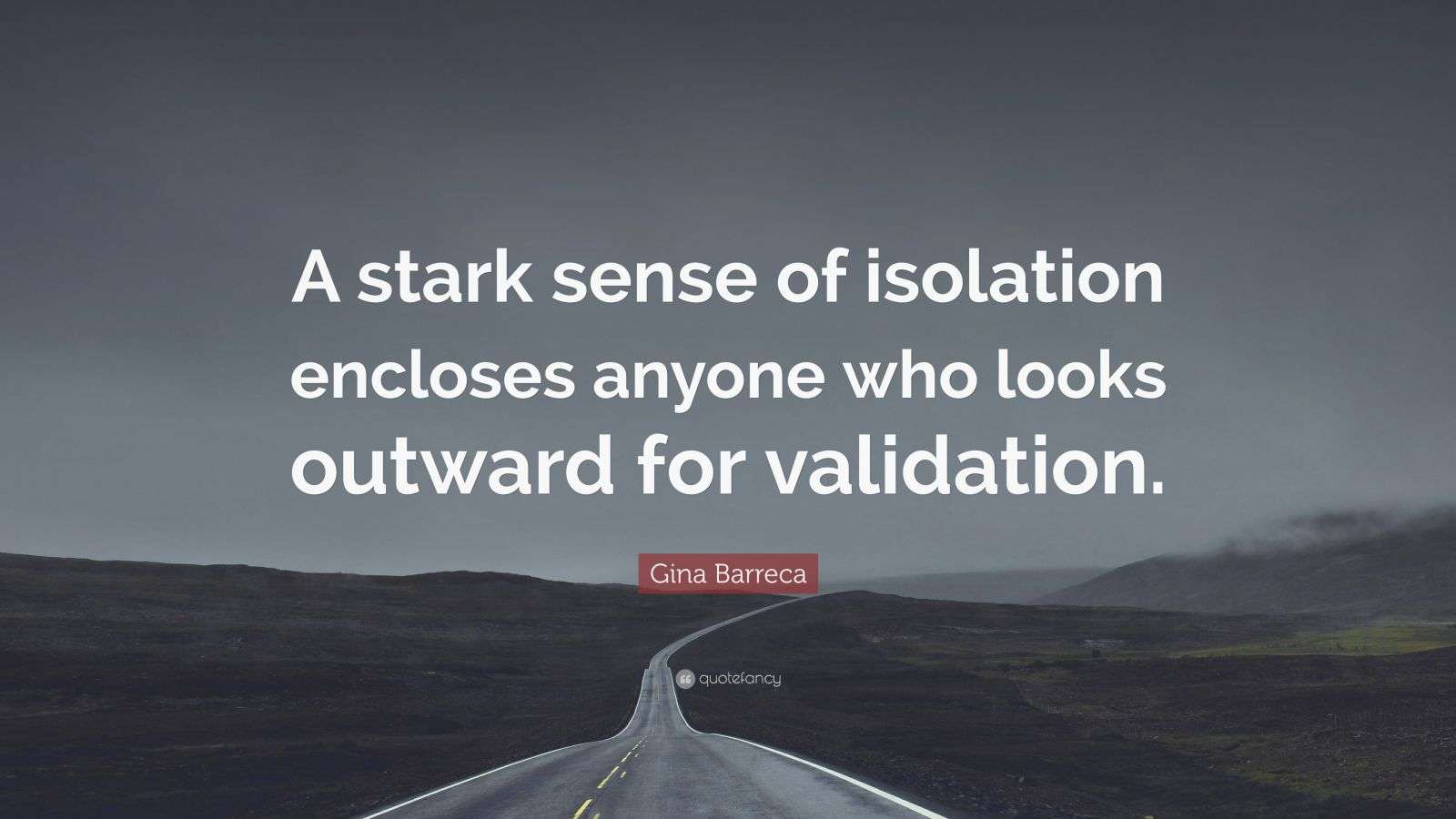 Gina Barreca Quote: “A stark sense of isolation encloses anyone who ...