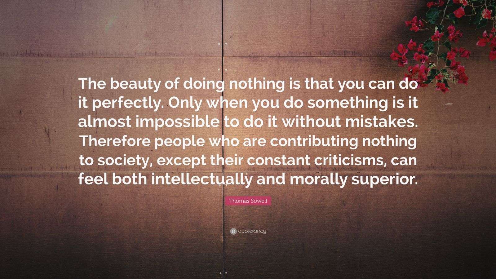 Thomas Sowell Quote: “The beauty of doing nothing is that you can do it ...