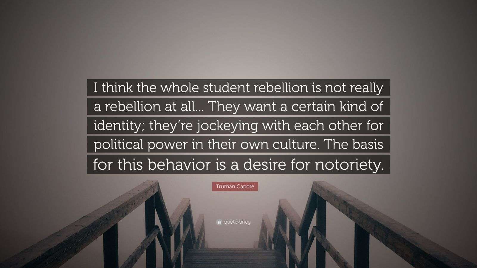 Truman Capote Quote: “I think the whole student rebellion is not really ...