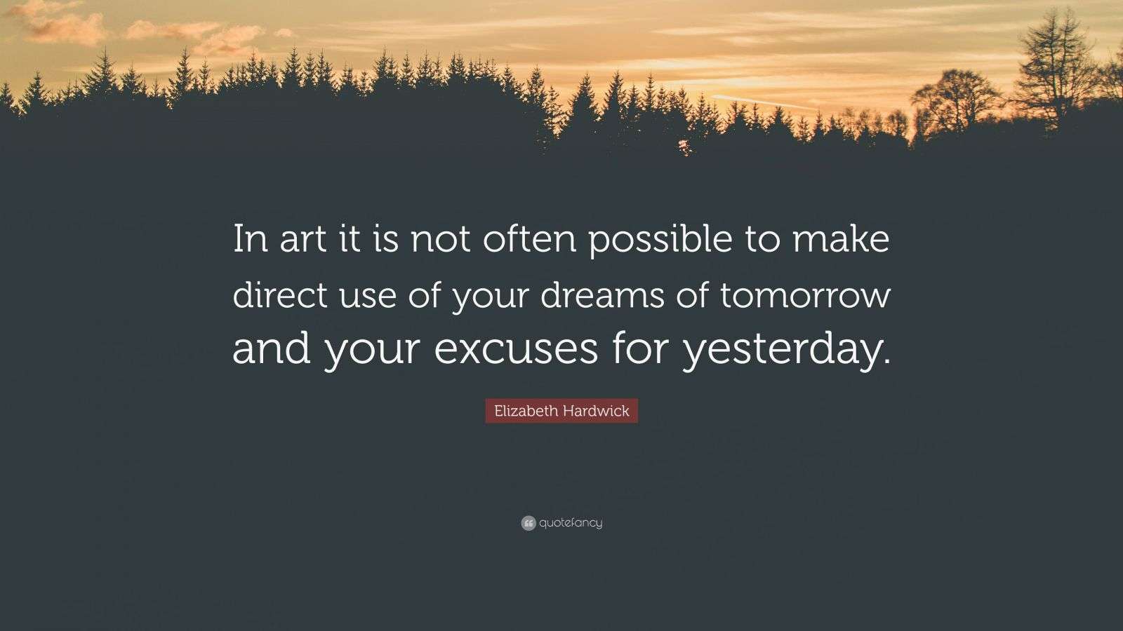 Elizabeth Hardwick Quote: “In art it is not often possible to make ...