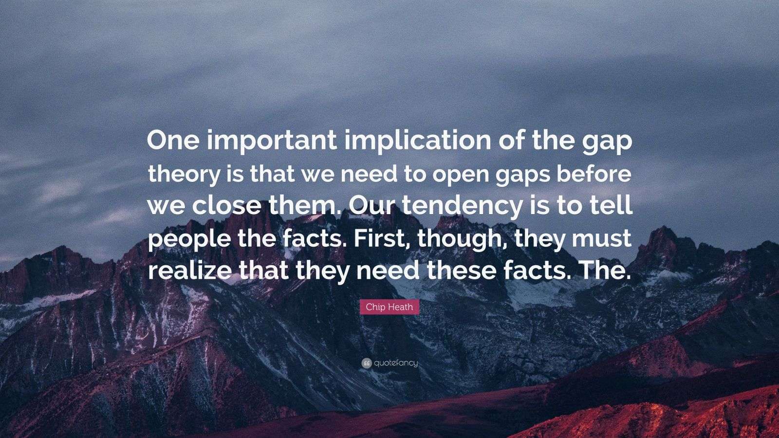 Chip Heath Quote: “One important implication of the gap theory is that ...