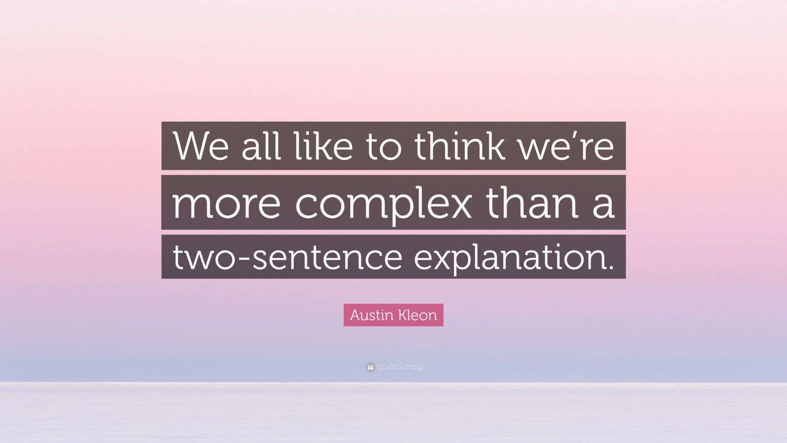 Austin Kleon Quote: “We all like to think we’re more complex than a two ...