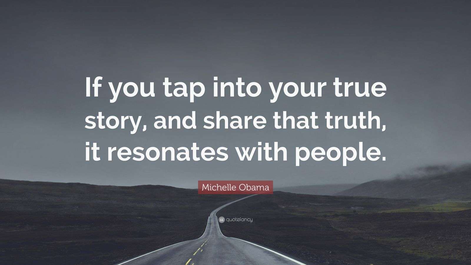 Michelle Obama Quote: “If you tap into your true story, and share that ...