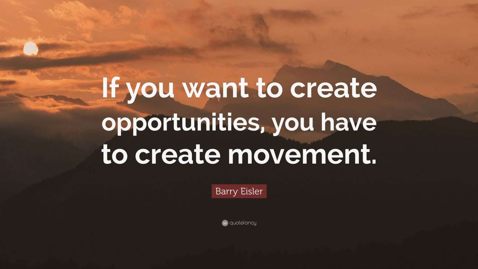 Barry Eisler Quote: “If you want to create opportunities, you have to ...