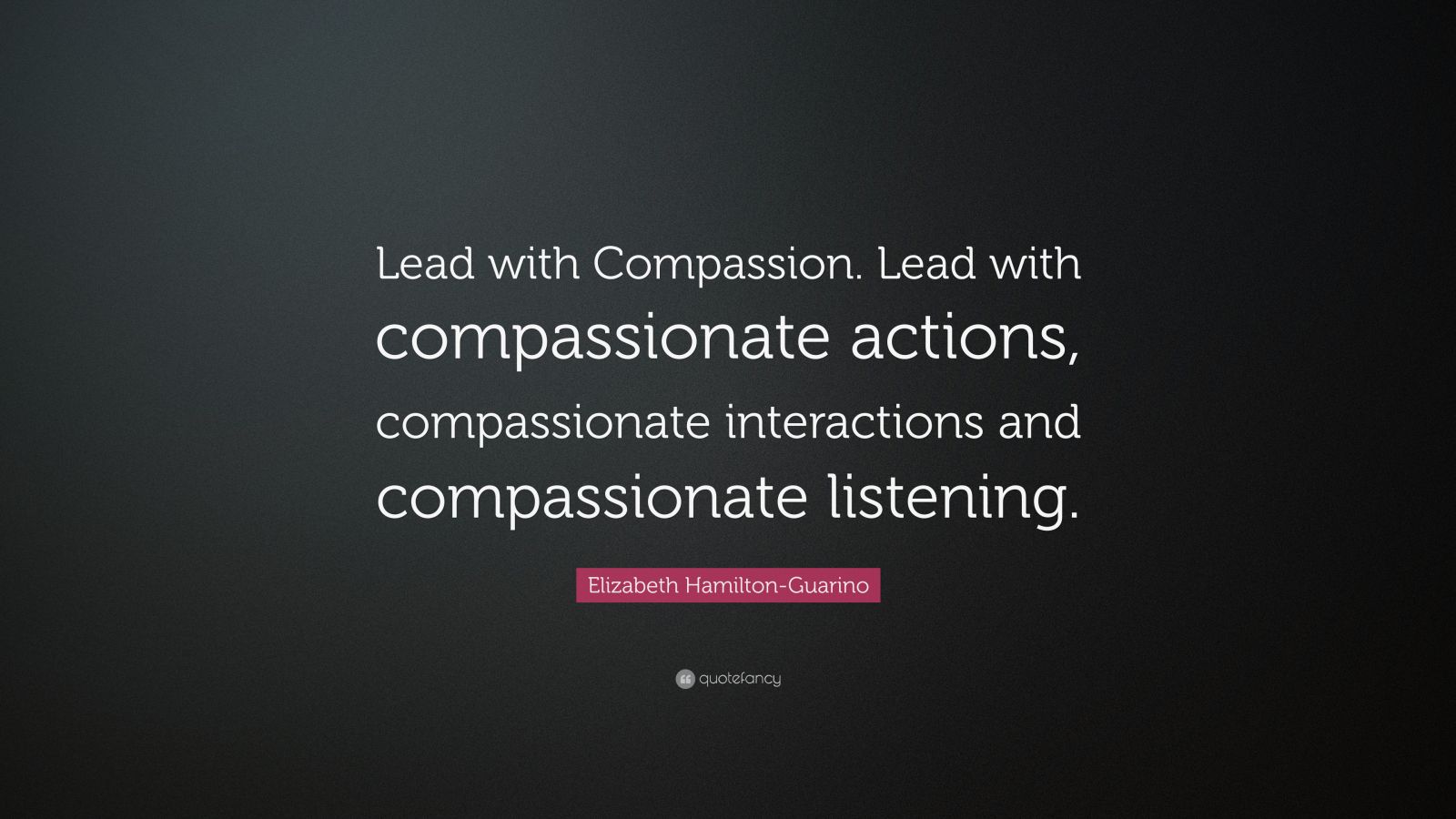 Elizabeth Hamilton-Guarino Quote: “Lead with Compassion. Lead with ...