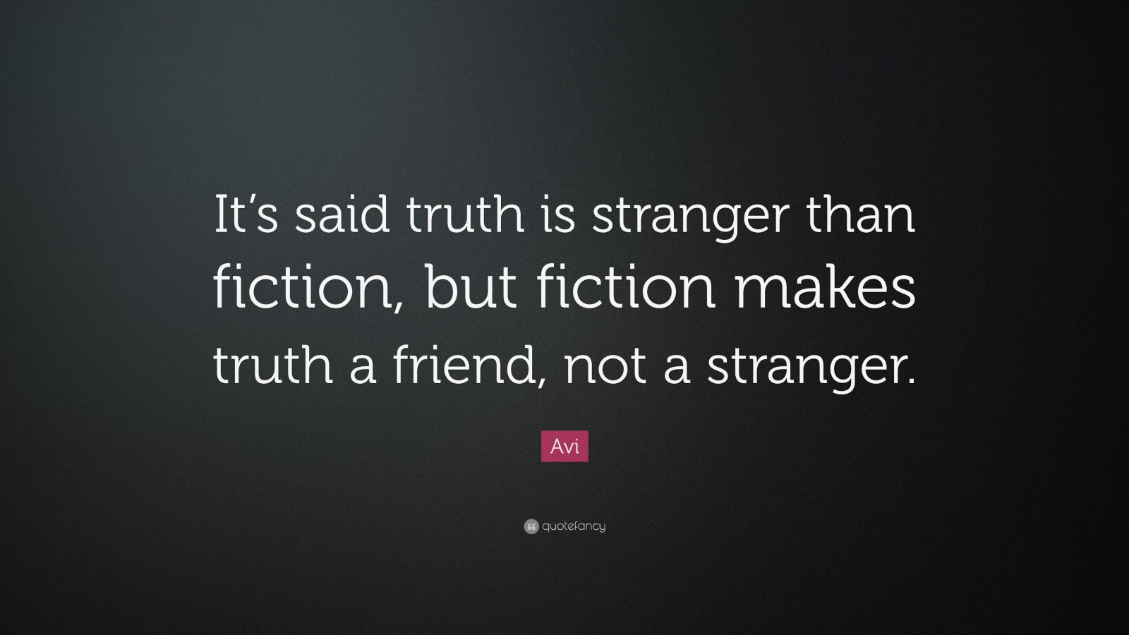 Avi Quote: “It’s said truth is stranger than fiction, but fiction makes ...