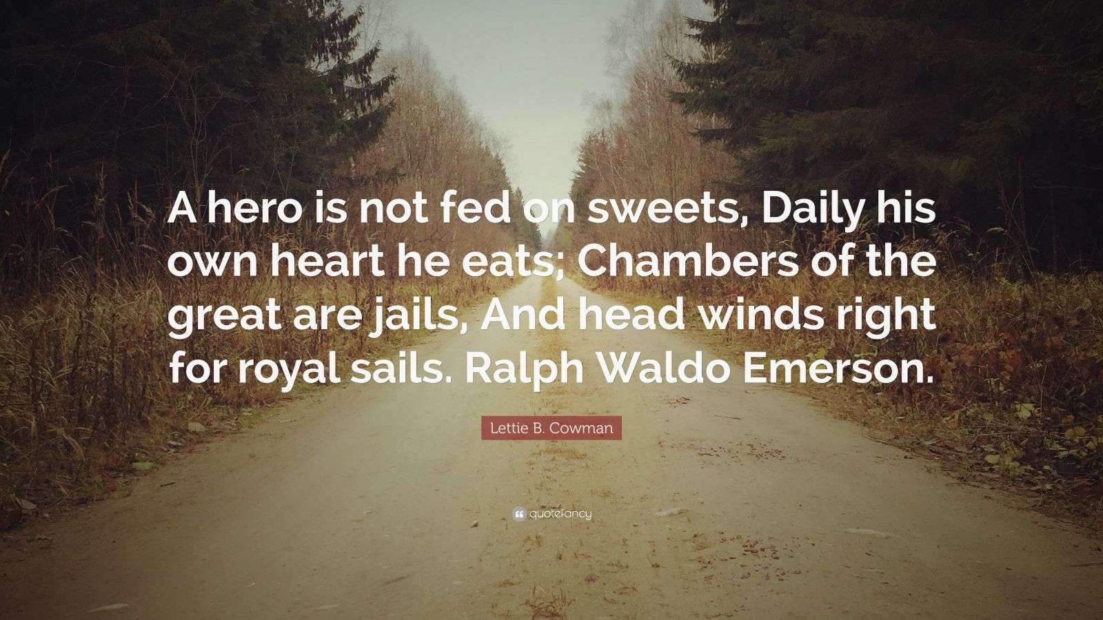 Lettie B. Cowman Quote: “A hero is not fed on sweets, Daily his own ...