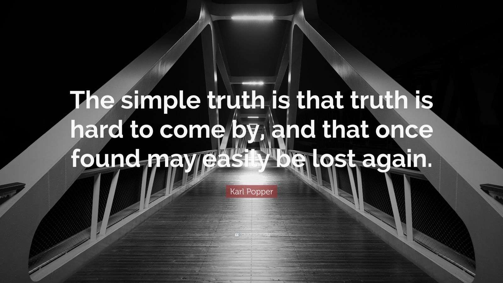Karl Popper Quote: “The simple truth is that truth is hard to come by ...