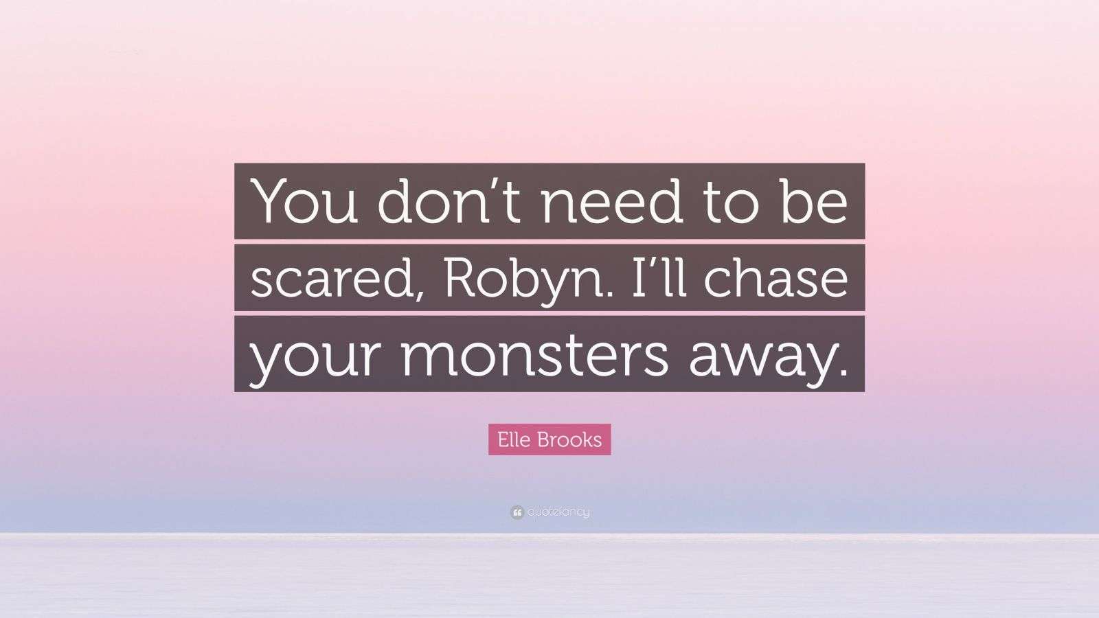 Elle Brooks Quote: “You don’t need to be scared, Robyn. I’ll chase your ...