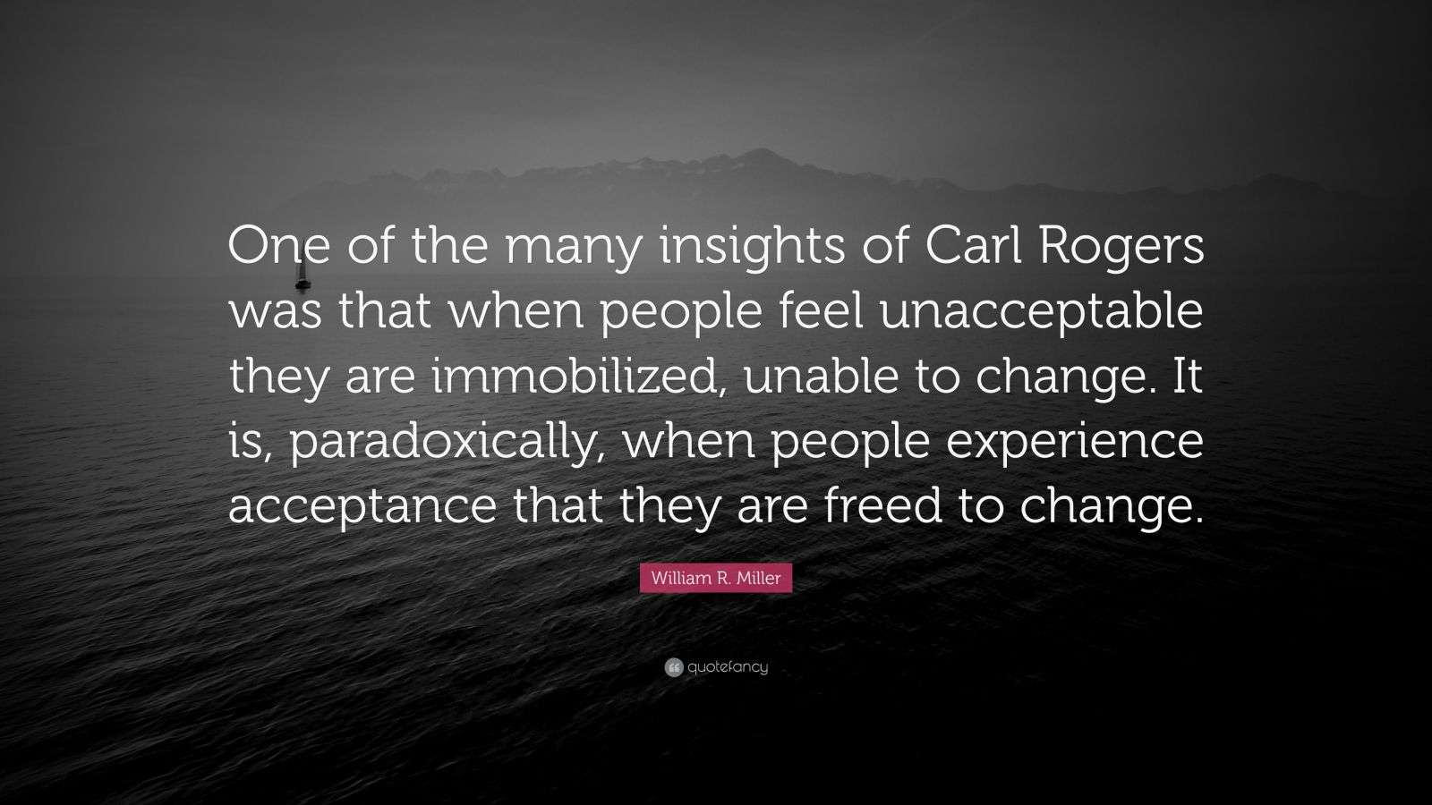 William R. Miller Quote: “One of the many insights of Carl Rogers was ...