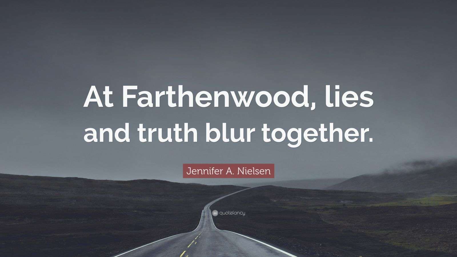 Jennifer A. Nielsen Quote: “At Farthenwood, lies and truth blur together.”