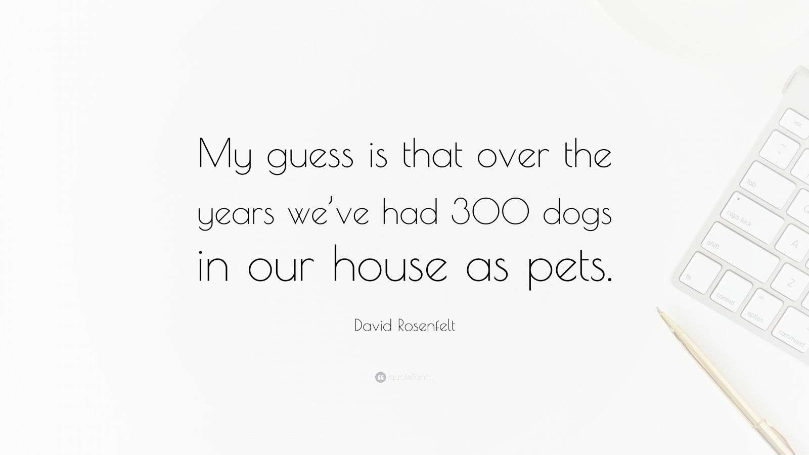David Rosenfelt Quote: “My guess is that over the years we’ve had 300 ...