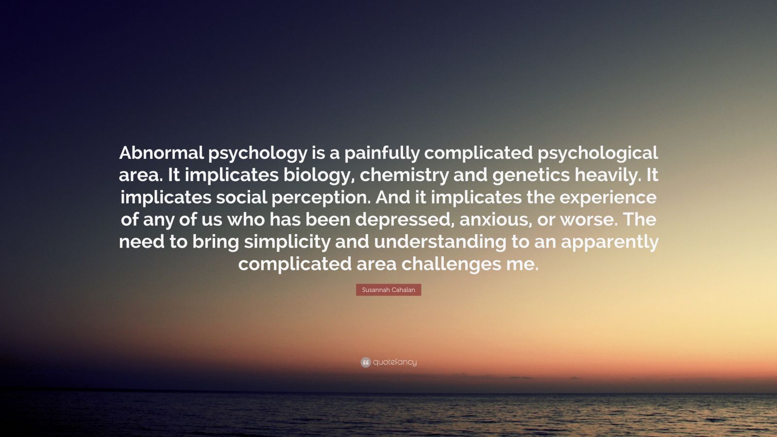 Susannah Cahalan Quote: “Abnormal psychology is a painfully complicated ...