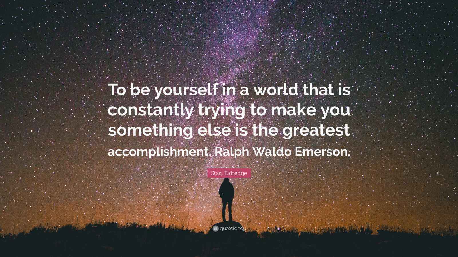 Stasi Eldredge Quote: “To be yourself in a world that is constantly ...