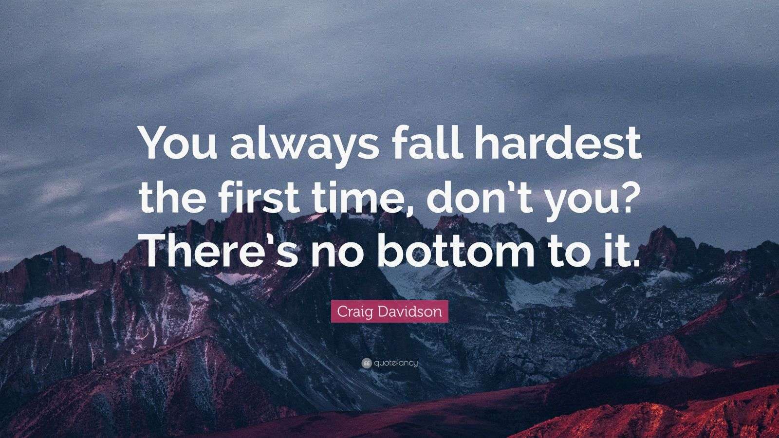 Craig Davidson Quote: “You always fall hardest the first time, don’t ...