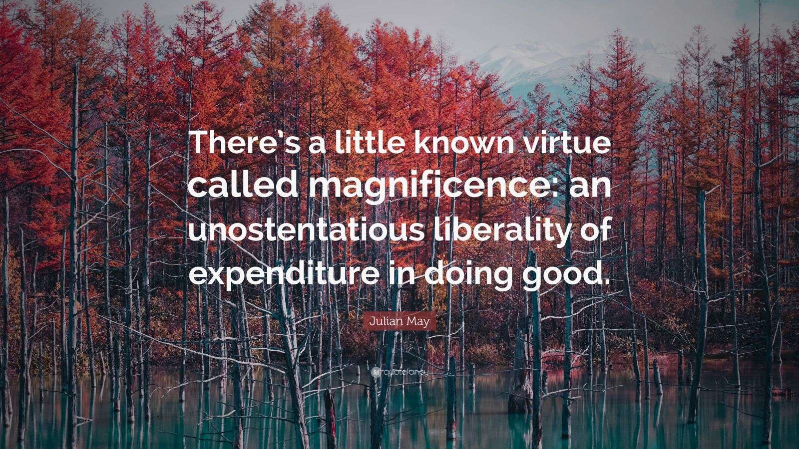 Julian May Quote: “There’s a little known virtue called magnificence ...