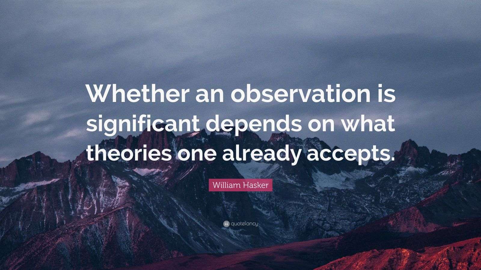 William Hasker Quote: “Whether an observation is significant depends on ...