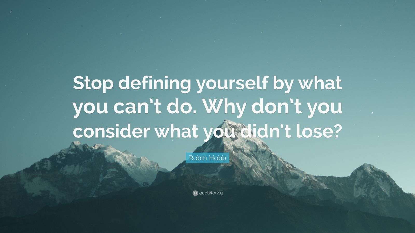 Robin Hobb Quote: “Stop defining yourself by what you can’t do. Why don ...