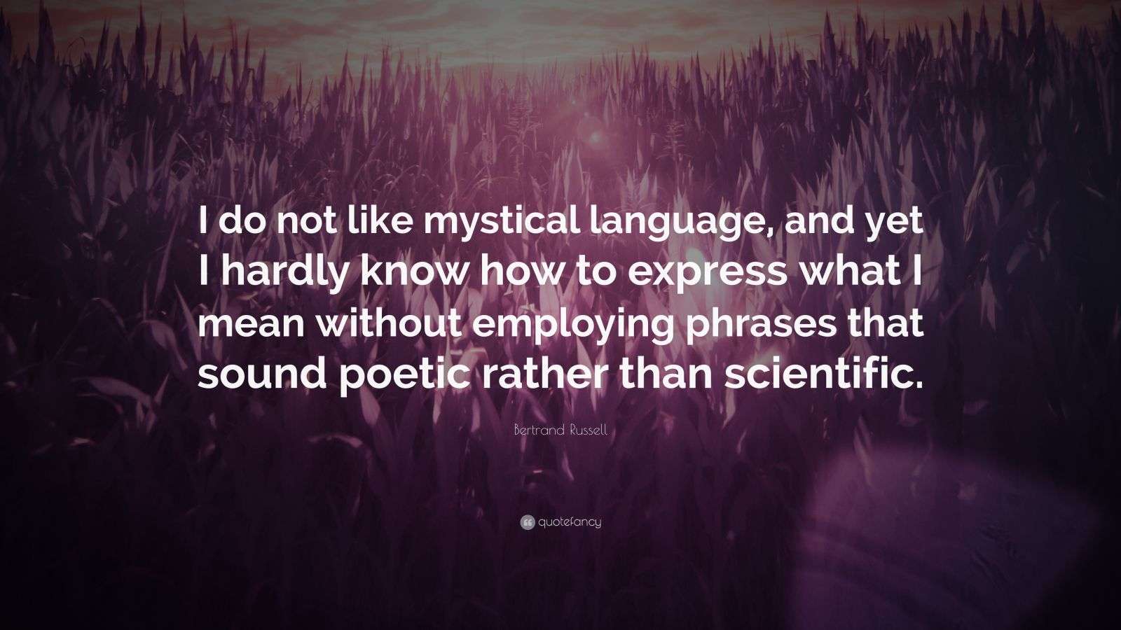 Bertrand Russell Quote: “I do not like mystical language, and yet I ...