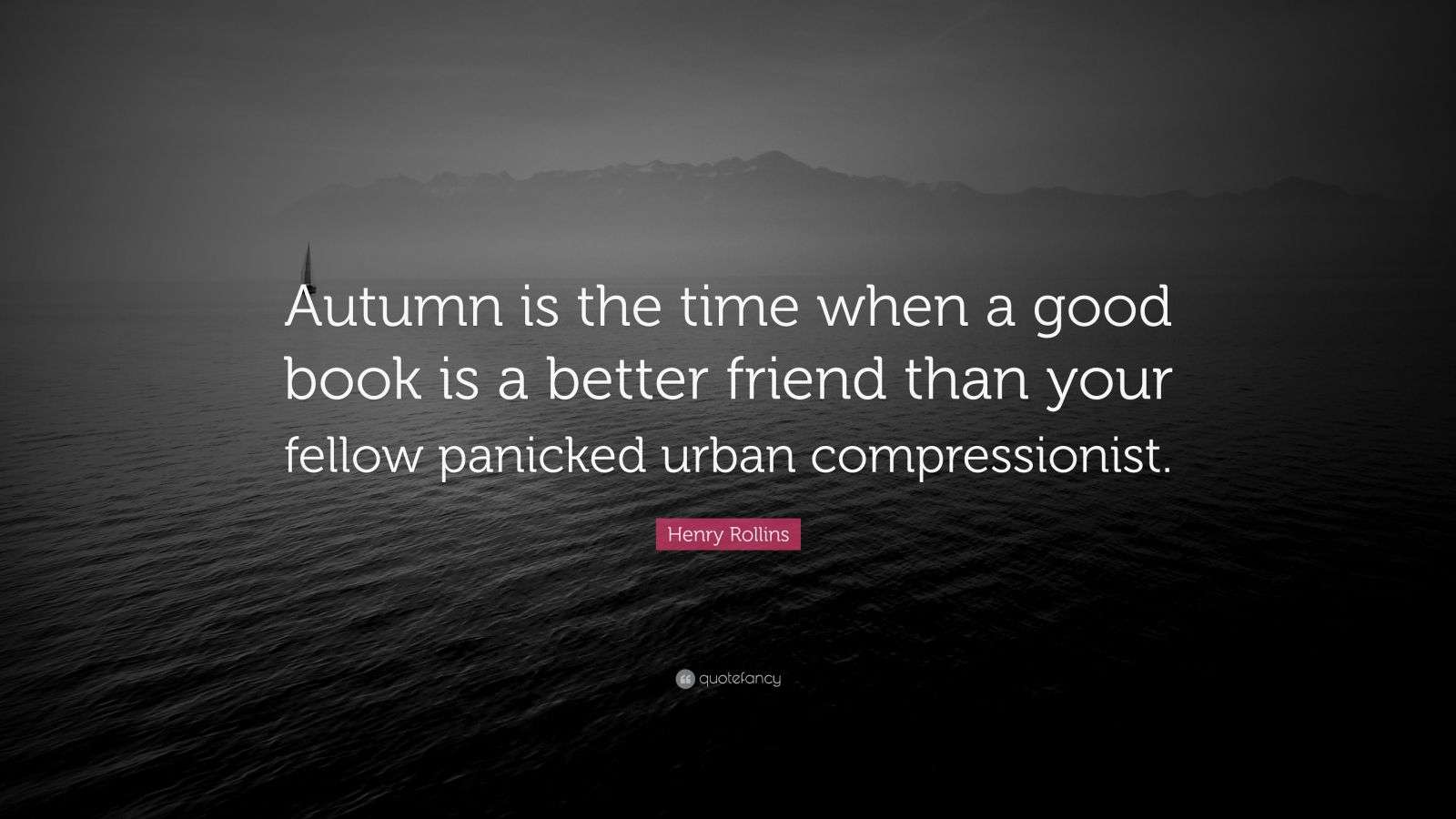 Henry Rollins Quote: “Autumn is the time when a good book is a better ...