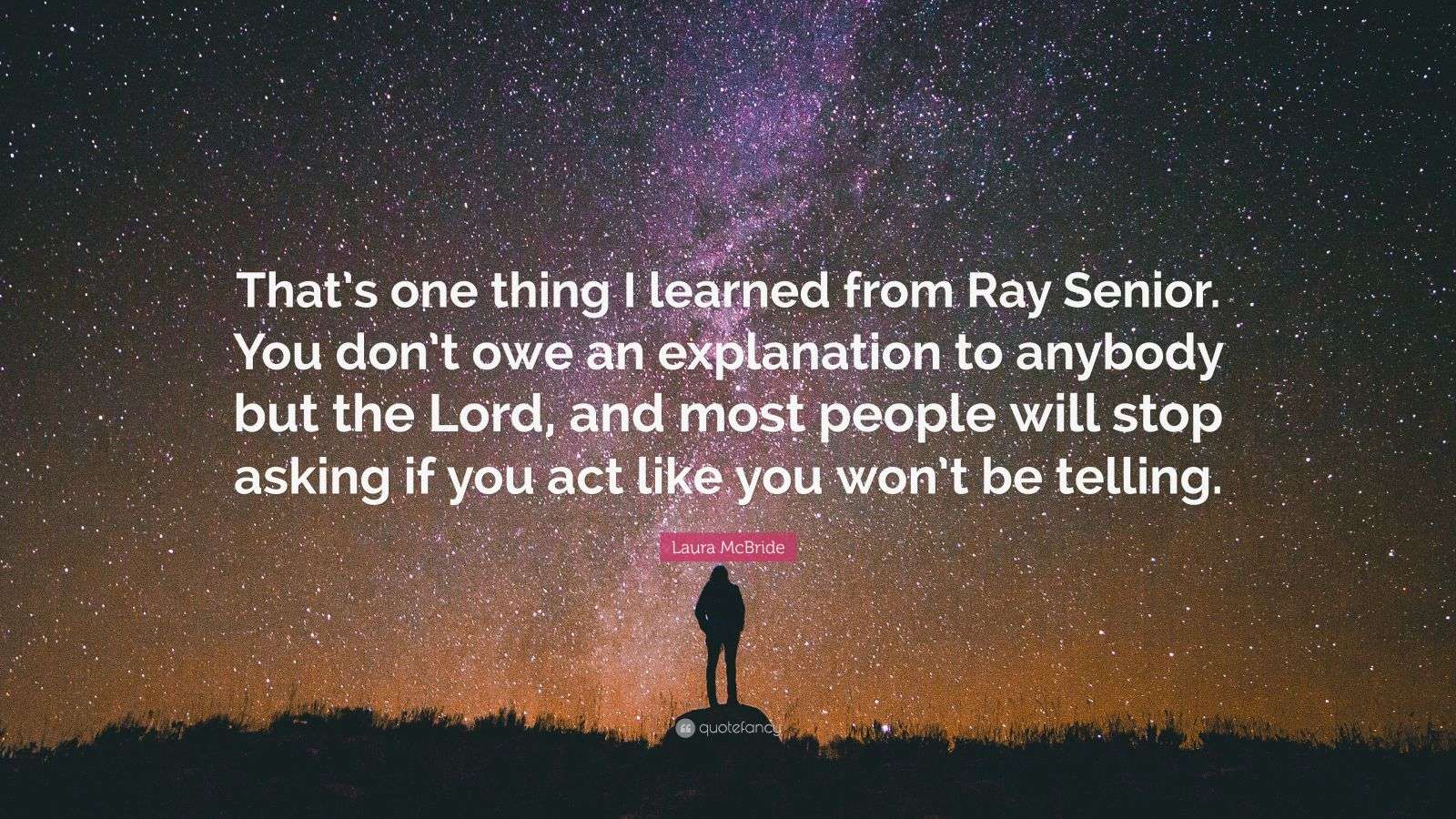 Laura McBride Quote: “That’s one thing I learned from Ray Senior. You ...