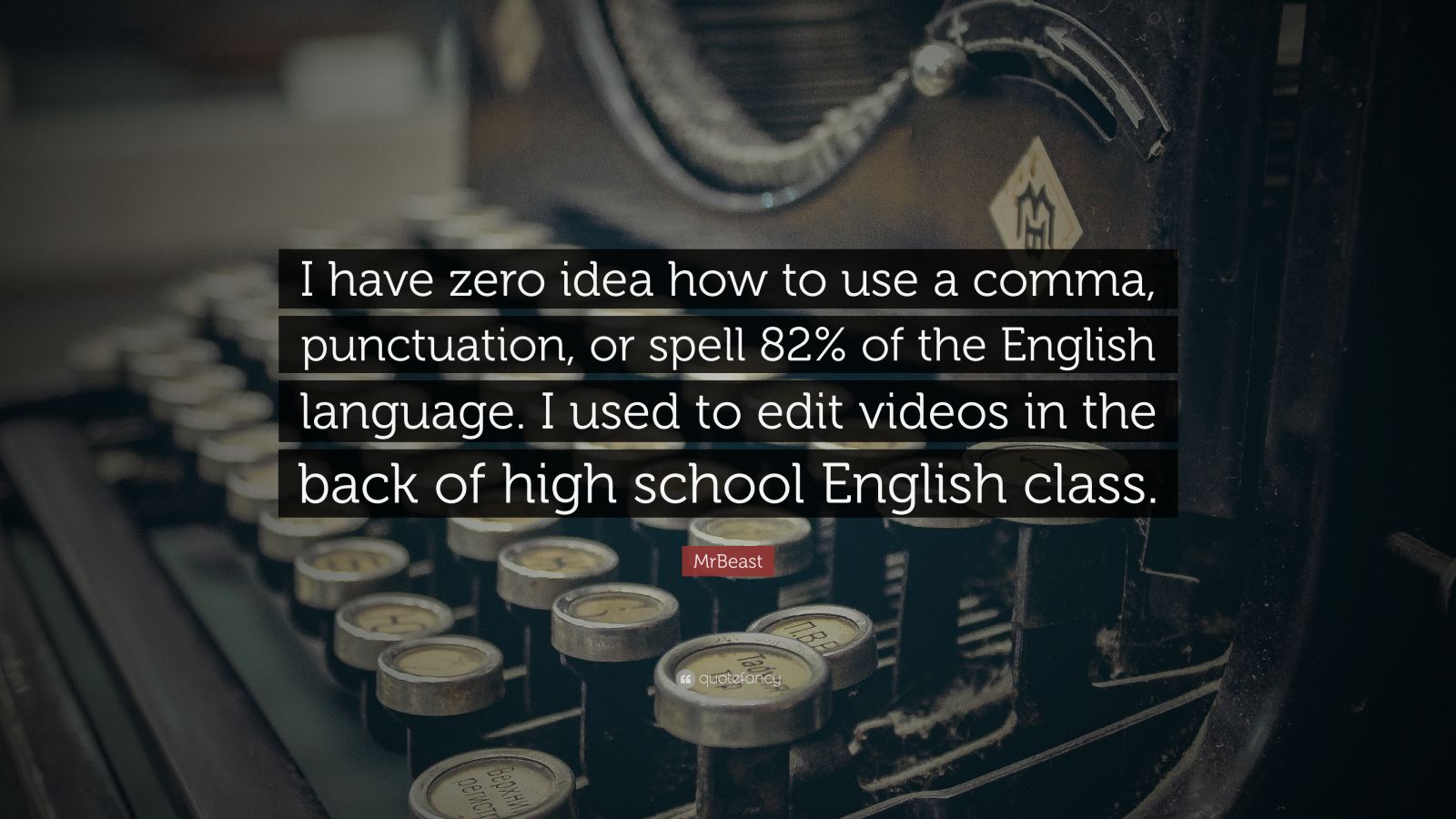 MrBeast Quote: “I have zero idea how to use a comma, punctuation, or ...