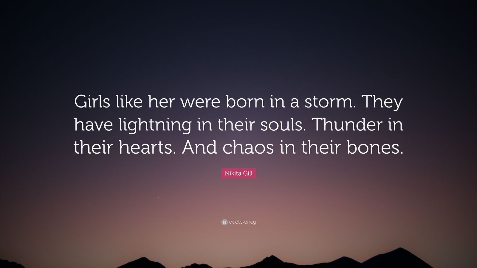 Nikita Gill Quote: “Girls like her were born in a storm. They have ...