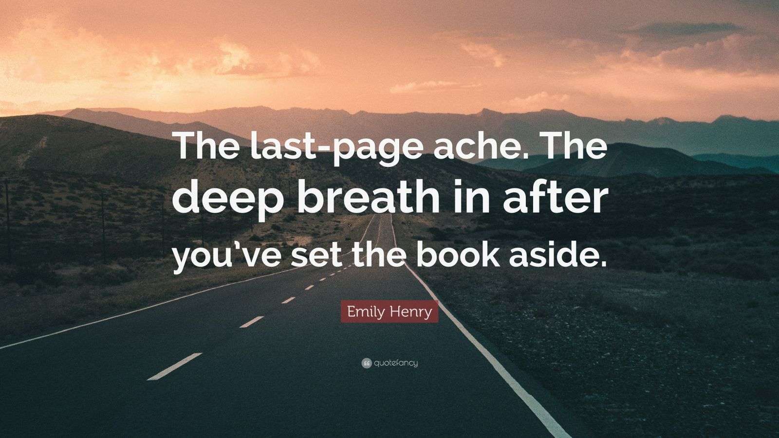 Emily Henry Quote: “The last-page ache. The deep breath in after you’ve ...