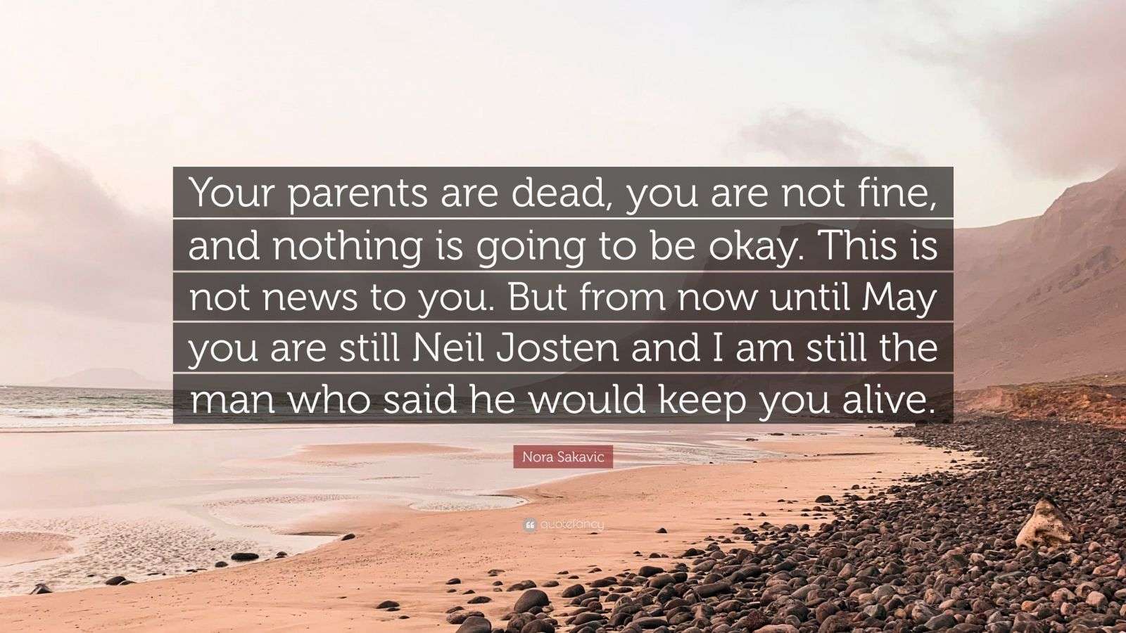 Nora Sakavic Quote: “Your parents are dead, you are not fine, and ...