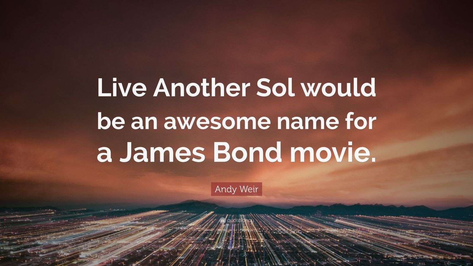 Andy Weir Quote: “Live Another Sol would be an awesome name for a James ...