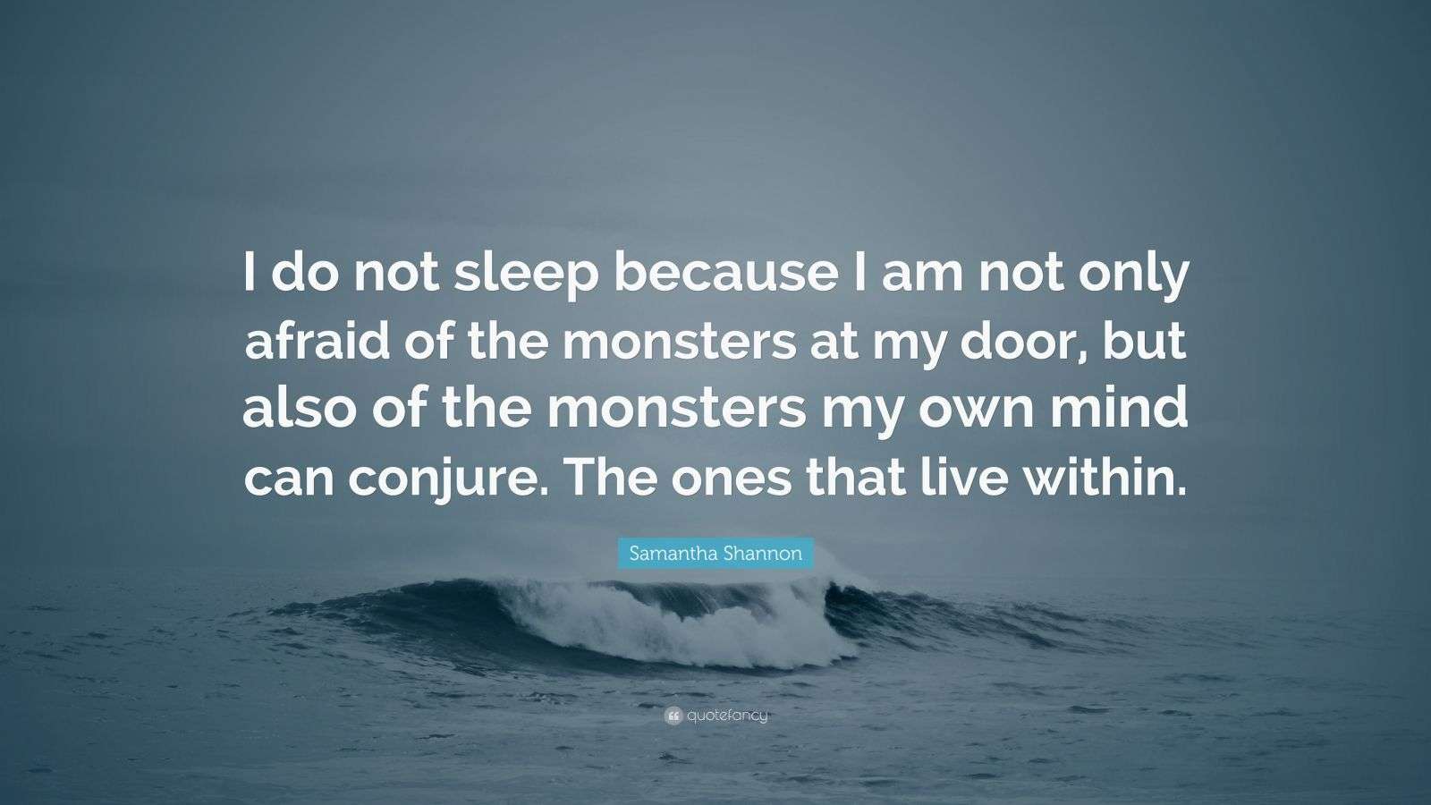 Samantha Shannon Quote: “I do not sleep because I am not only afraid of ...