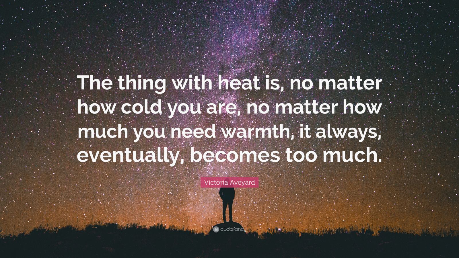 Victoria Aveyard Quote: “The thing with heat is, no matter how cold you ...