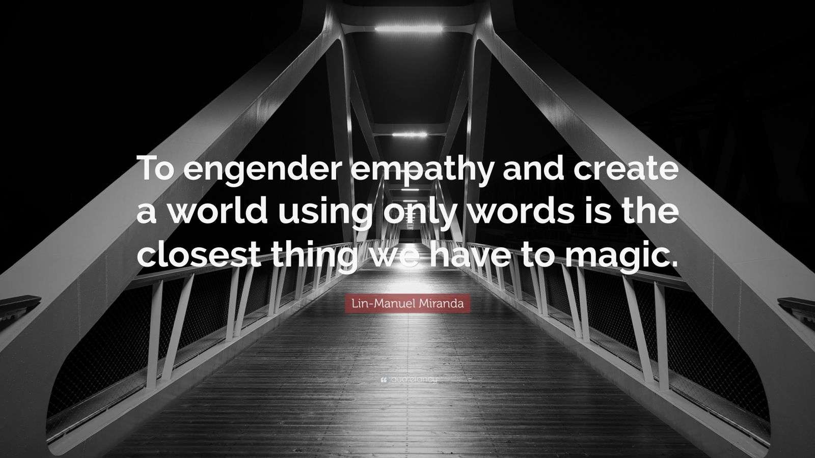 Lin-Manuel Miranda Quote: “To engender empathy and create a world using ...
